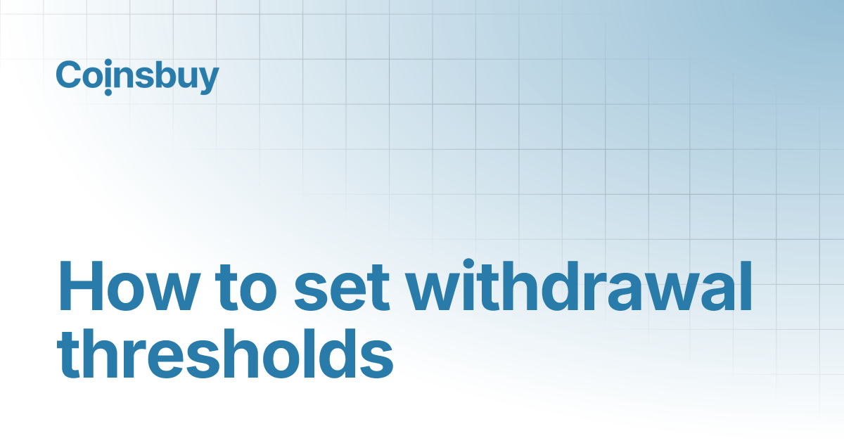 How to set withdrawal thresholds | Coinsbuy docs