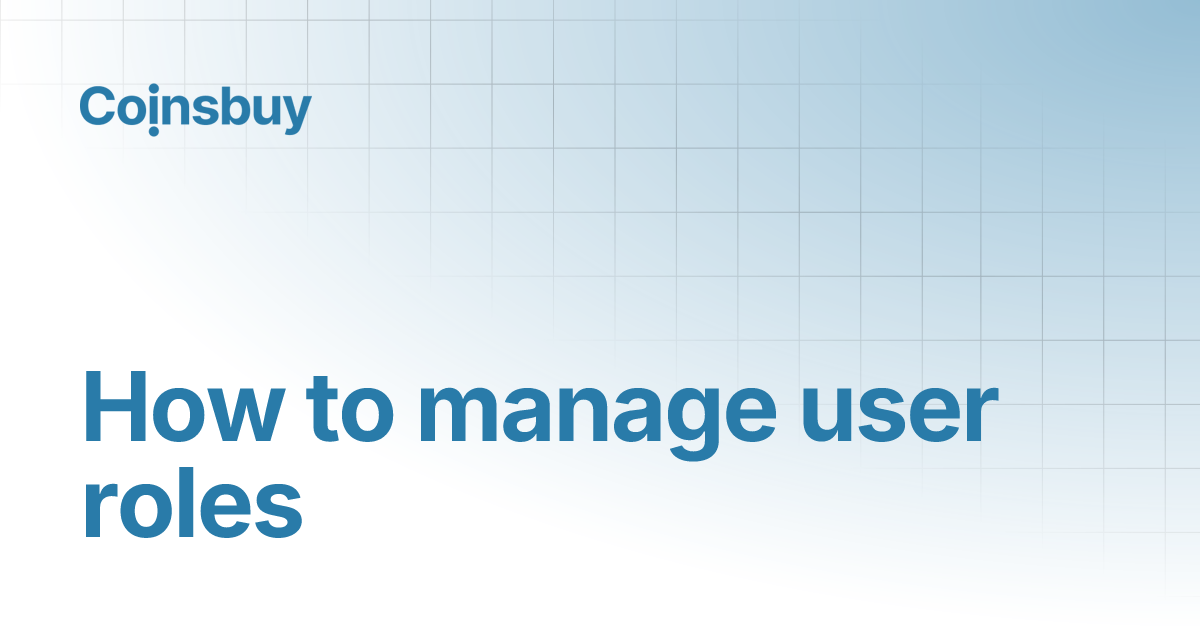 How to manage user roles | Coinsbuy docs