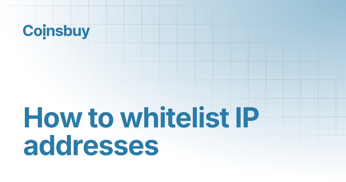 How to whitelist IP addresses | Coinsbuy docs